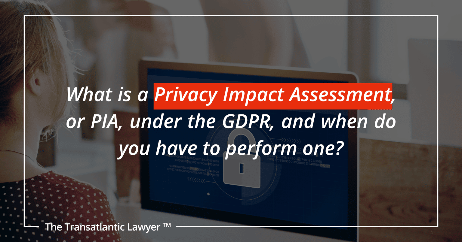 What is a Privacy Impact Assessment, or PIA, under the GDPR, and when ...